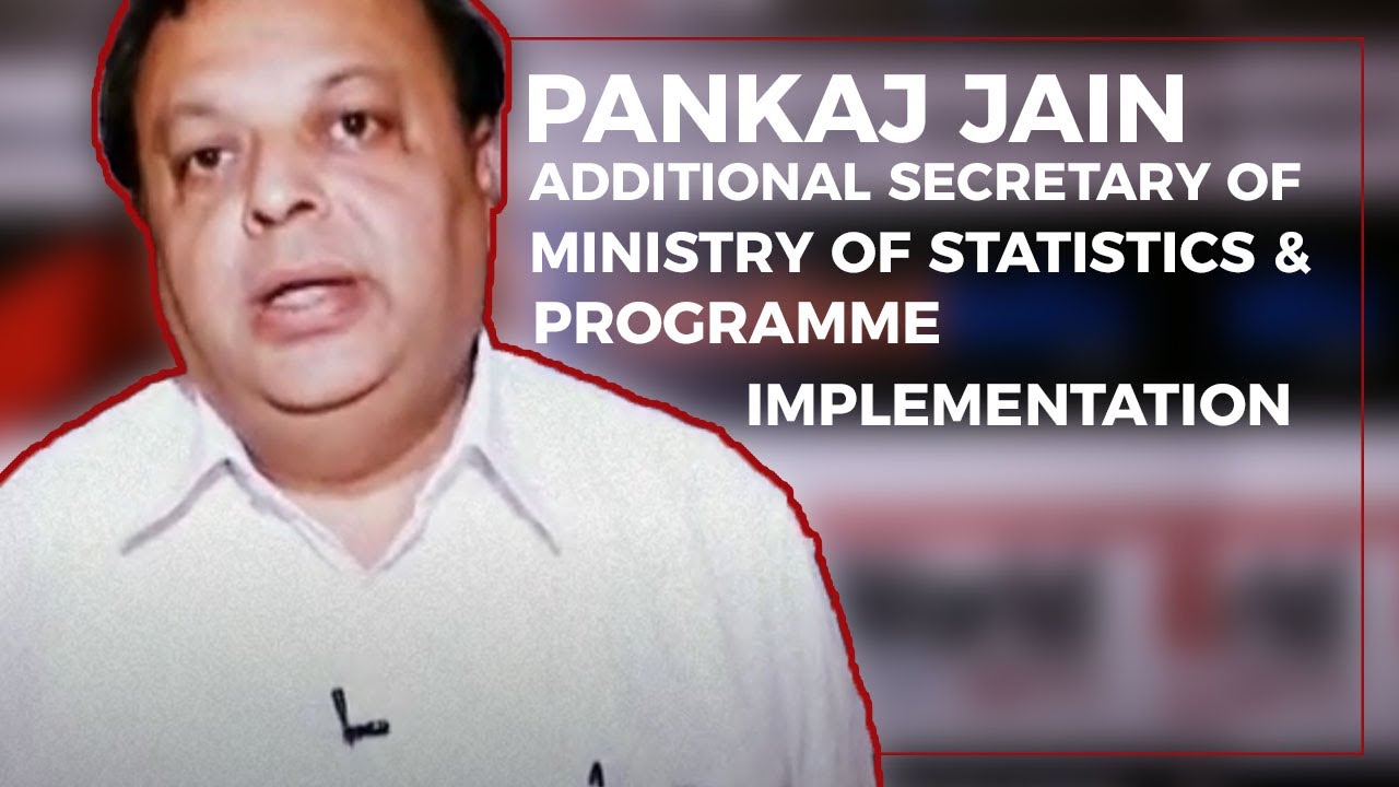 Pankaj Jain, Additional Secretary of Ministry of Statistics & Programme ...