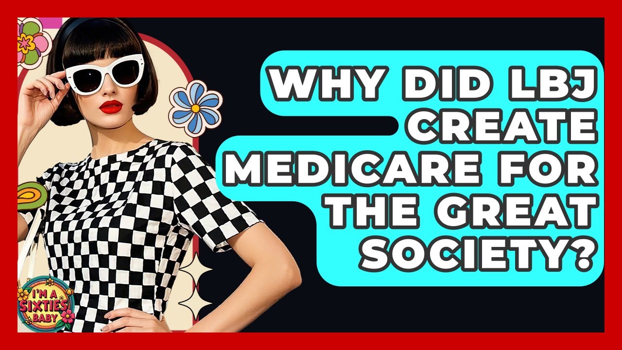 Why Did LBJ Create Medicare For The Great Society? - I'm a 60s Baby ...