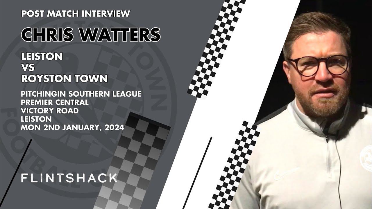 POST MATCH INTERVIEW - CHRIS WATTERS - LEISTON (AWAY) - NEW YEARS DAY ...