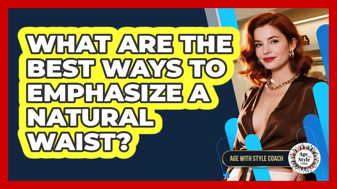 What Are The Best Ways To Emphasize A Natural Waist? - YouTube