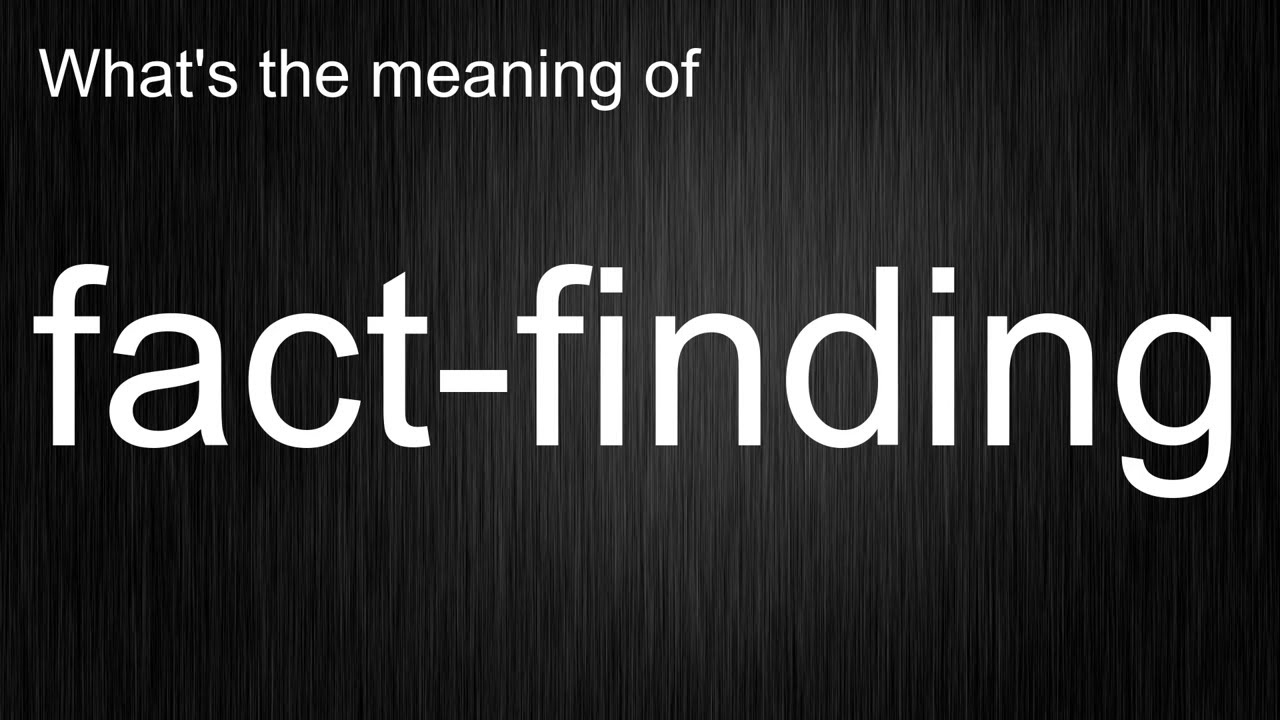 What s The Meaning Of fact finding How To Pronounce Fact finding what-s-the-meaning-of-fact-finding-how-to-pronounce-fact-finding