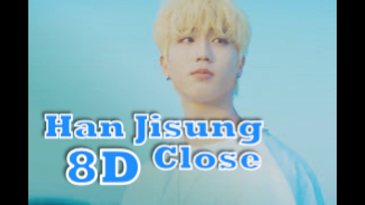 HAN - Close [8D AUDIO]🎧 - YouTube