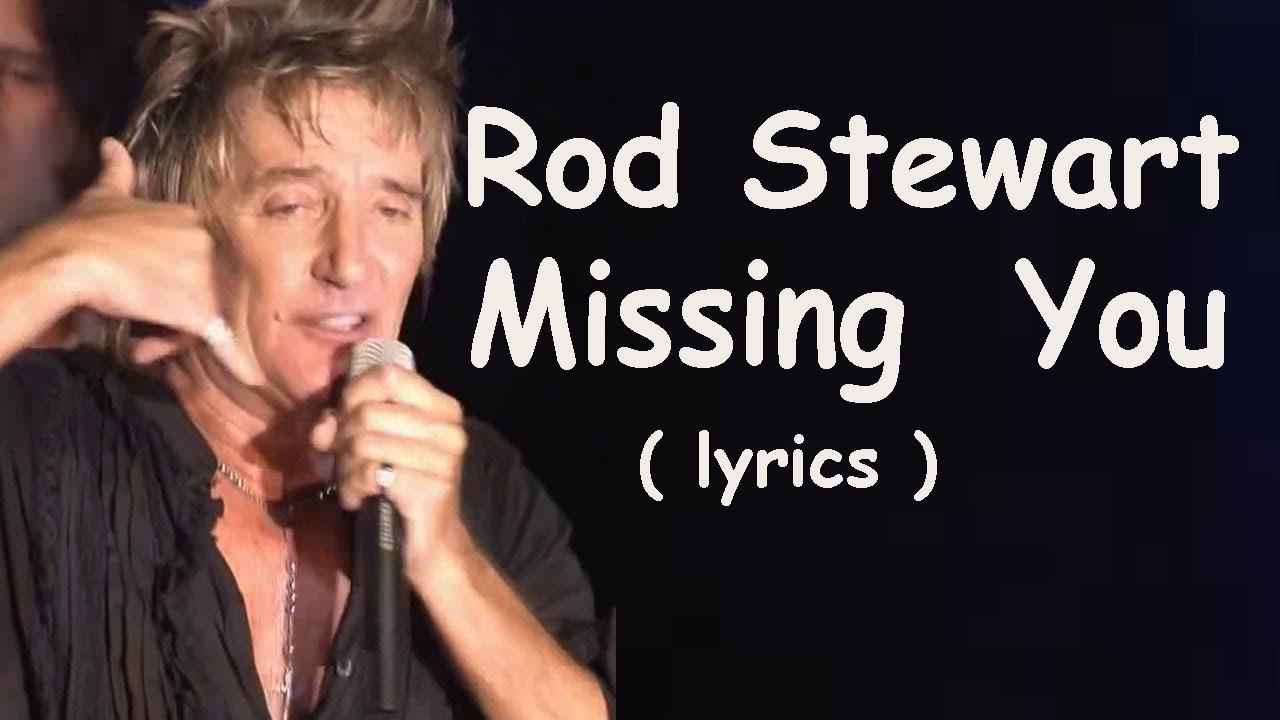 Rod Stewart 'Missing You' lyrics HD - YouTube