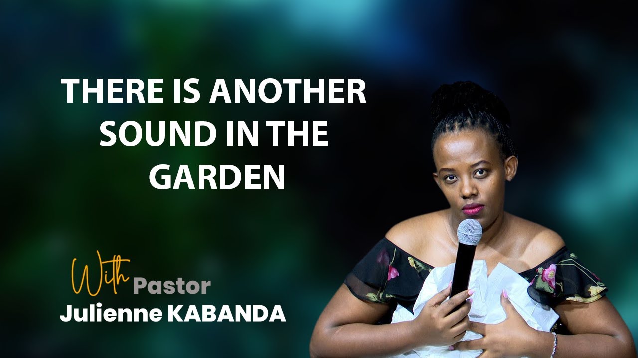 THERE IS ANOTHER SOUND IN THE GARDEN "19/6/2023" - Pastor Julienne ...