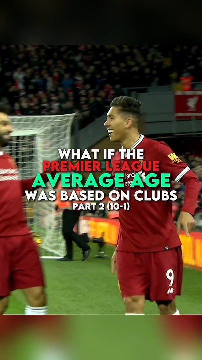 What If The Premier League Was Based On Clubs Average Age Part 2 10