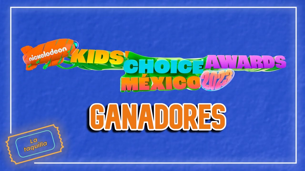 Lista completa de los GANADORES a los KIDS CHOICE AWARDS MÉXICO 2023 ...