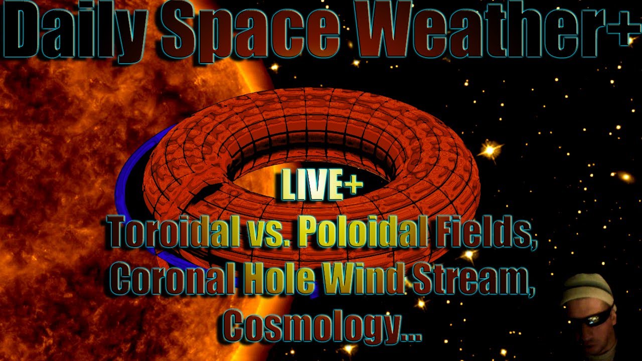 Daily Space Weather LIVE+ Toroidal vs. Poloidal Fields, Coronal Hole ...