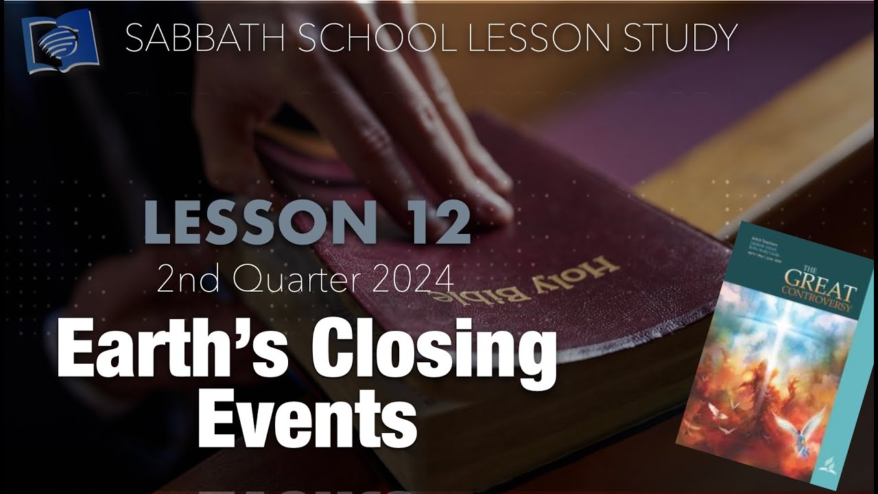 Earth’s Closing Events || English Sabbath School Bible Lesson Twelve || 2nd Qtr 2024 - YouTube