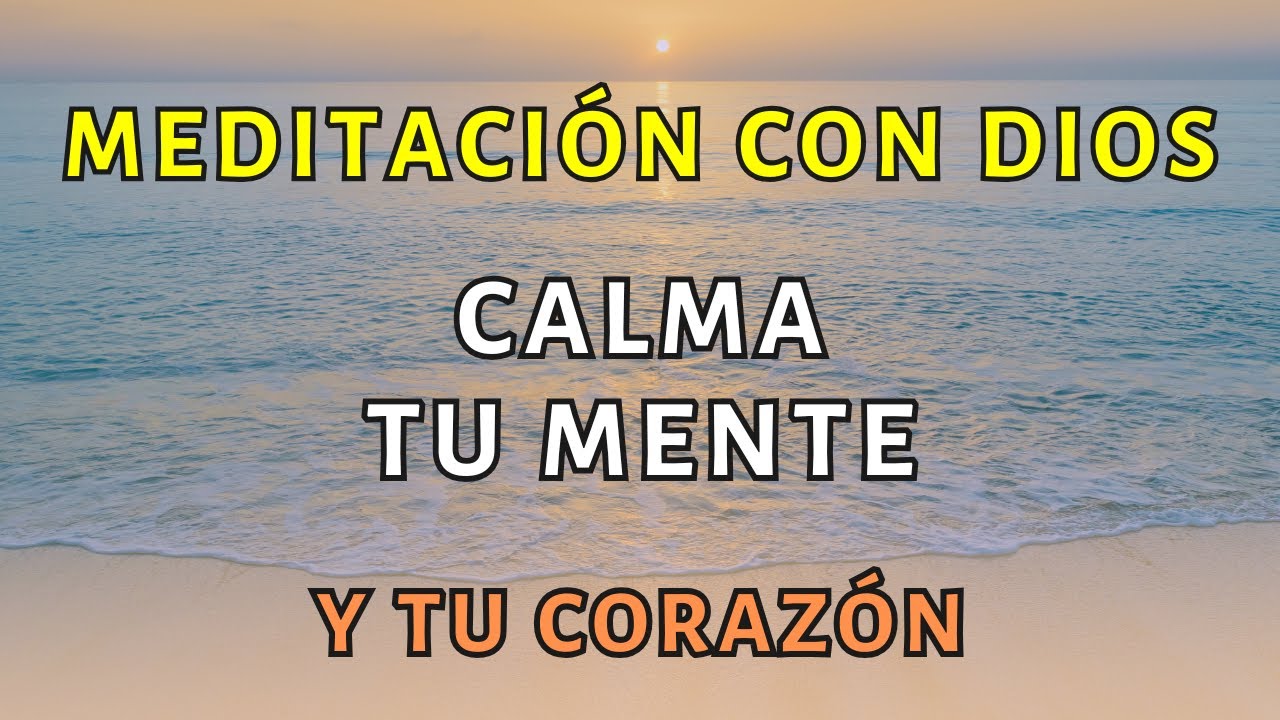 CALMA TU MENTE Y TU CORAZÓN 🙌 MEDITACIÓN CON DIOS 🙏 ENCUENTRA PAZ Y ...
