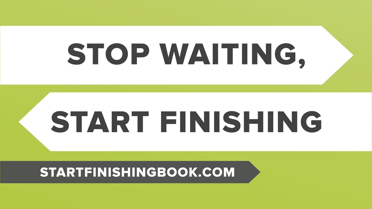 Stop Waiting, Start Finishing - YouTube