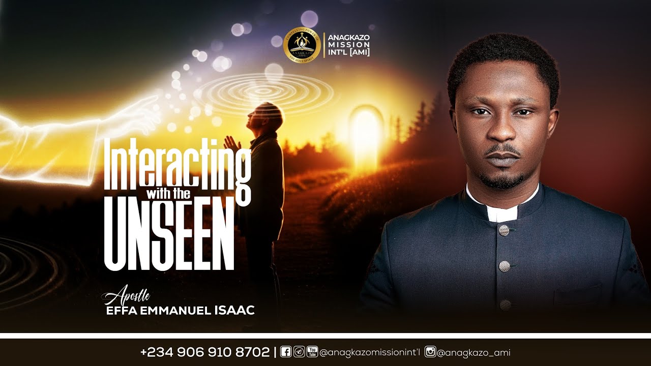 Interacting With the Unseen || Apostle Effa Emmanuel Isaac || 02:09: ...