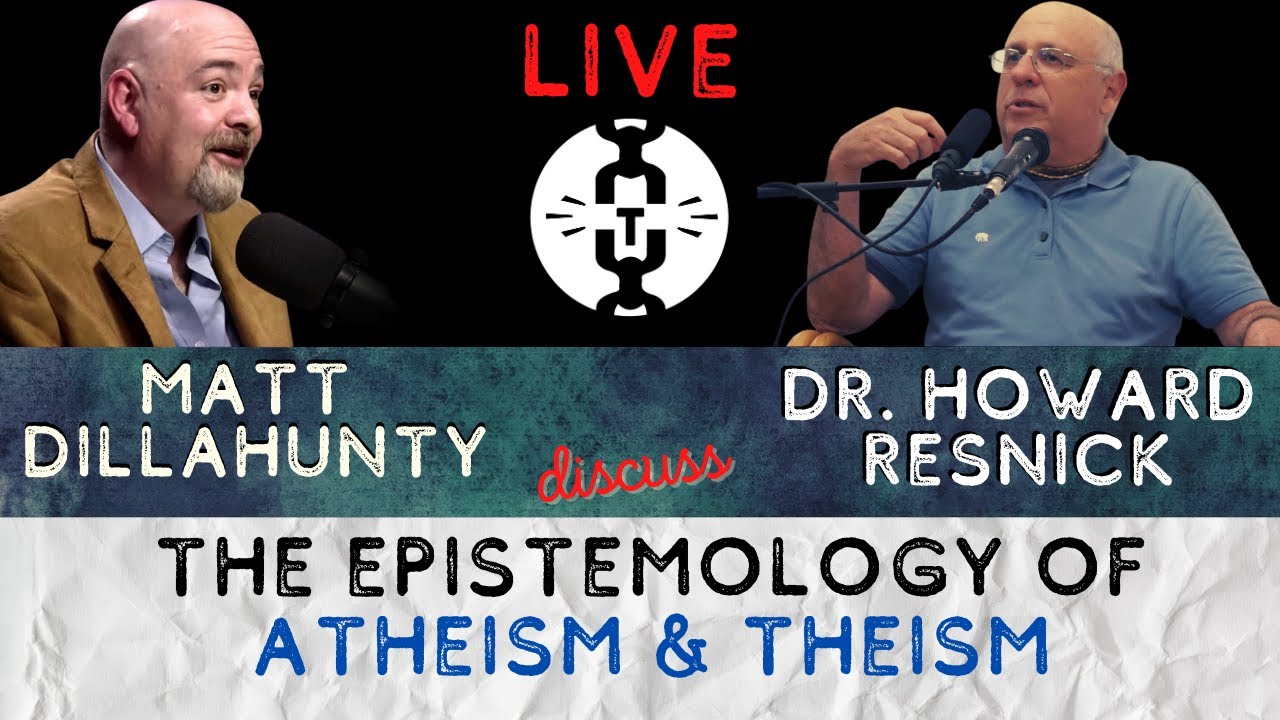 Matt Dillahunty & Dr. Howard Resnick Discuss Epistemology - YouTube