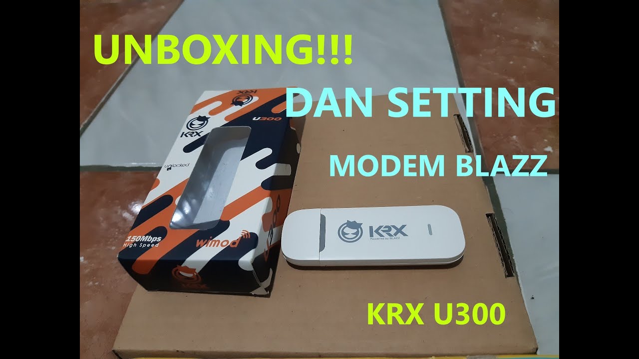 UNBOXING DAN SETTING MODEM BLAZZ KRX U300! | MODE DONGLE DAN WIFI ...