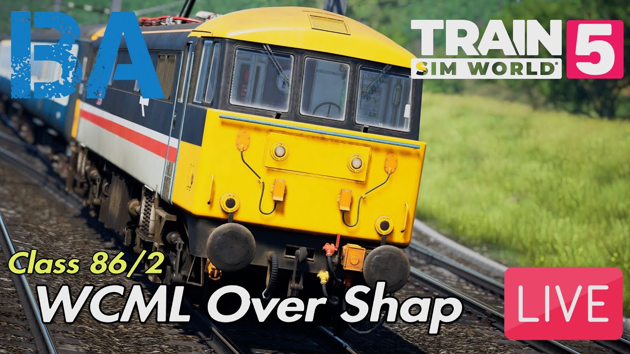 Class 86 LIVE - WCML Over Shap - New UK Release - Train Sim World 5 (15 ...