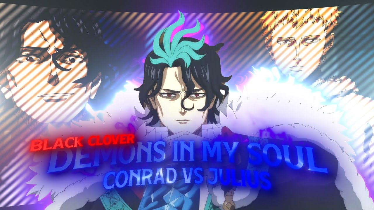 「AMV/Edit」Black clover | DEMONS IN MY SOUL | Conrad vs Julius - YouTube
