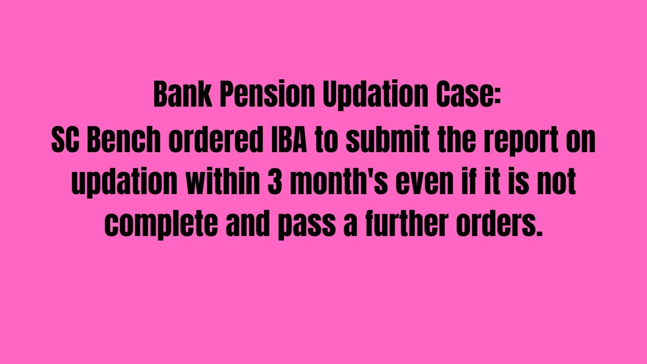 Bank Pension Updation Case | SC Bench ordered IBA to submit the report ...