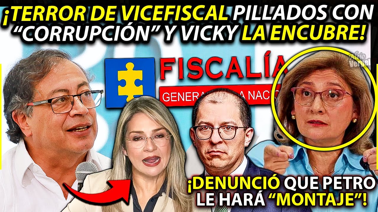 TERROR DE VICEFISCAL ¡ACUSÓ A PETRO DE HACERLE MONTAJE! VICKY LA ...