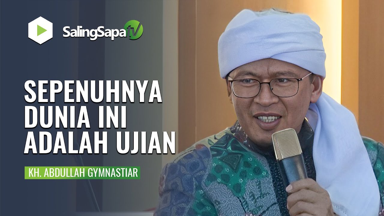 SEPENUHNYA DUNIA INI ADALAH UJIAN | KH. ABDULLAH GYMNASTIAR - YouTube