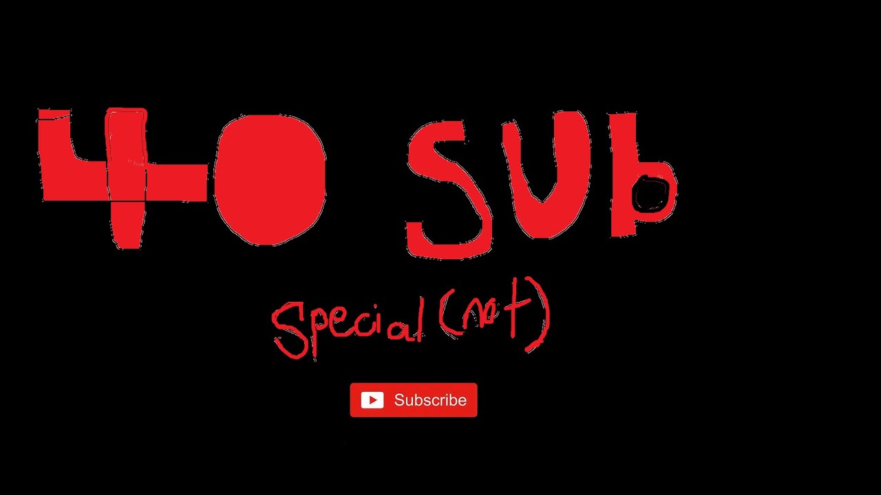 40 sub special - YouTube
