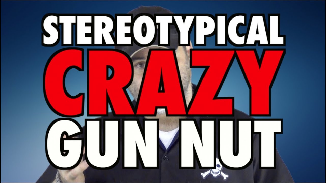 Stereotypical Crazy Gun Nut - YouTube