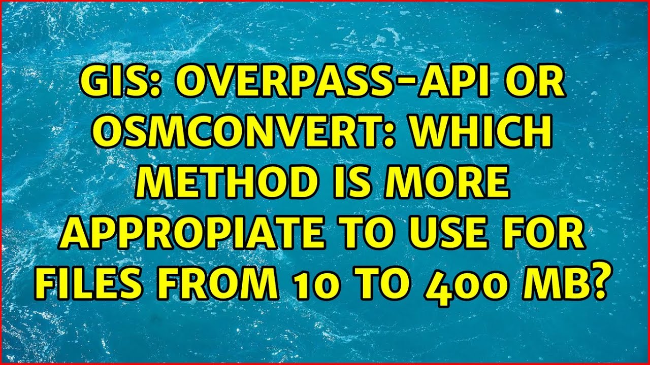 overpass-api or osmconvert: which method is more appropiate to use for ...