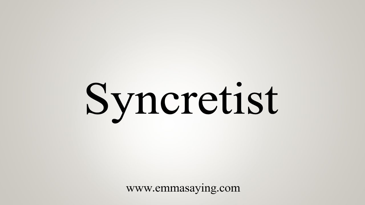 How To Say Syncretist - YouTube