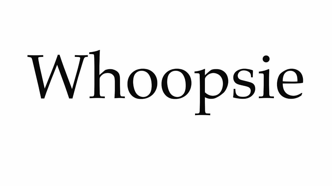 How to Pronounce Whoopsie - YouTube