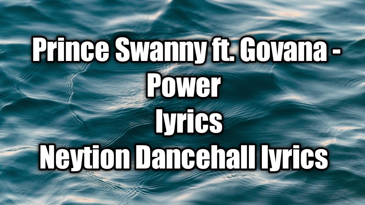 Prince Swanny - Power ft. Govana (lyrics) [Neytion Dancehall lyrics ...