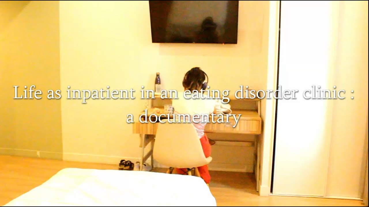 being inpatient at an eating disorder clinic : a documentary - YouTube