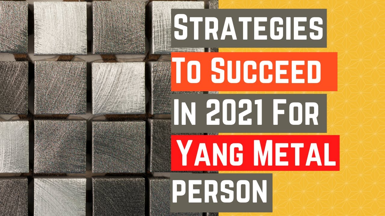 Strategies to Succeed in 2021 for Yang Metal Person - YouTube