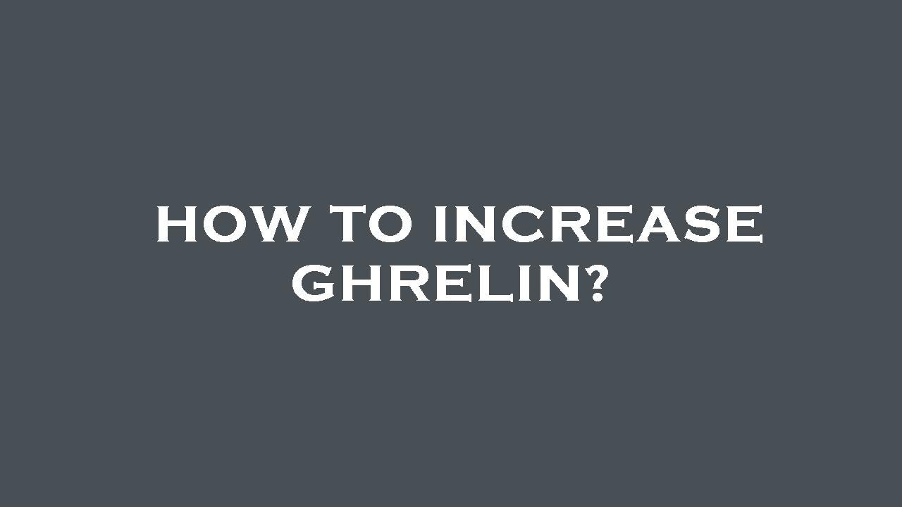 How to increase ghrelin? - YouTube