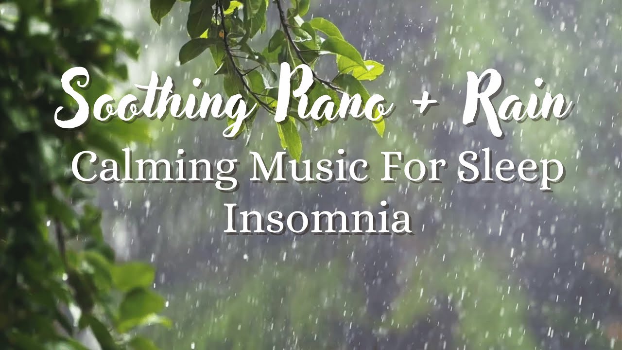 Relaxing Sleeping Piano + Rain Music - Soft Rain Chill Therapy Insomnia ...
