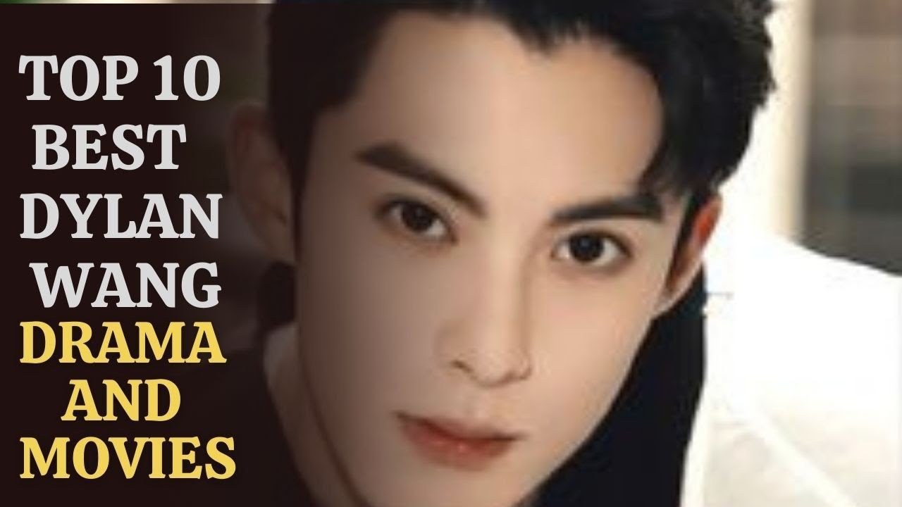 Top 10 Best Dylan Wang Chinese Dramas - YouTube