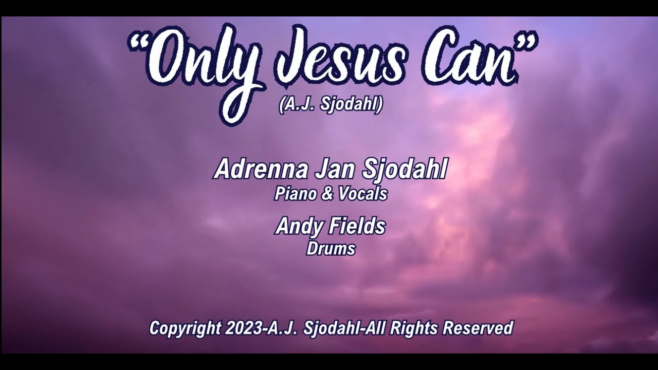 "Only Jesus Can" (Lyrics)-Adrenna Jan Sjodahl #worship #truth #jesuscan ...