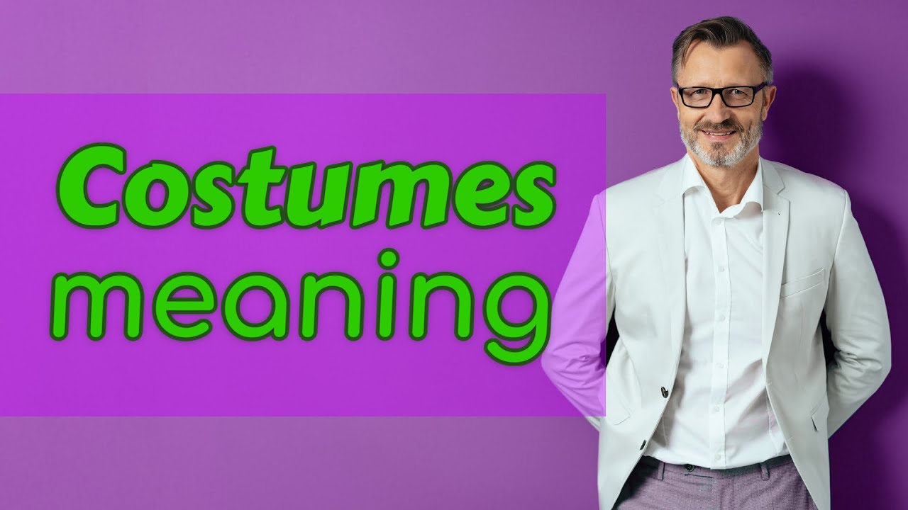 Costumes Meaning Of Costumes YouTube costumes-meaning-of-costumes-youtube