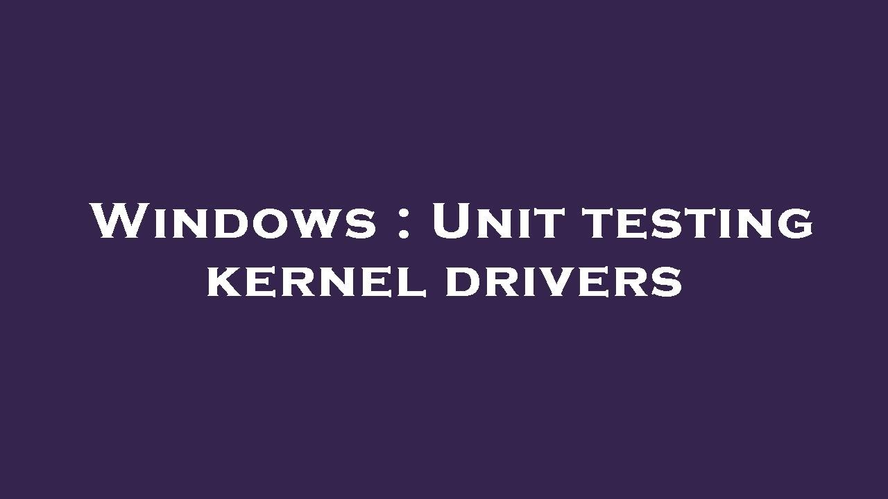 Windows : Unit testing kernel drivers - YouTube