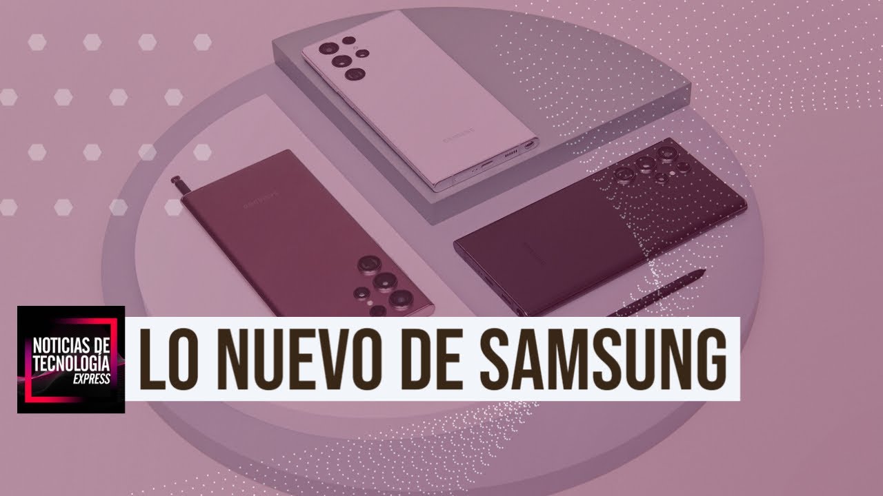 Samsung presenta su nueva linea de teléfonos y tablets - NTX 56 - YouTube
