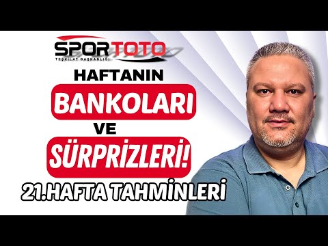 Spor Toto 21. Hafta Tahminleri | HAFTANIN BANKOLARI VE SÜRPRİZLERİ!