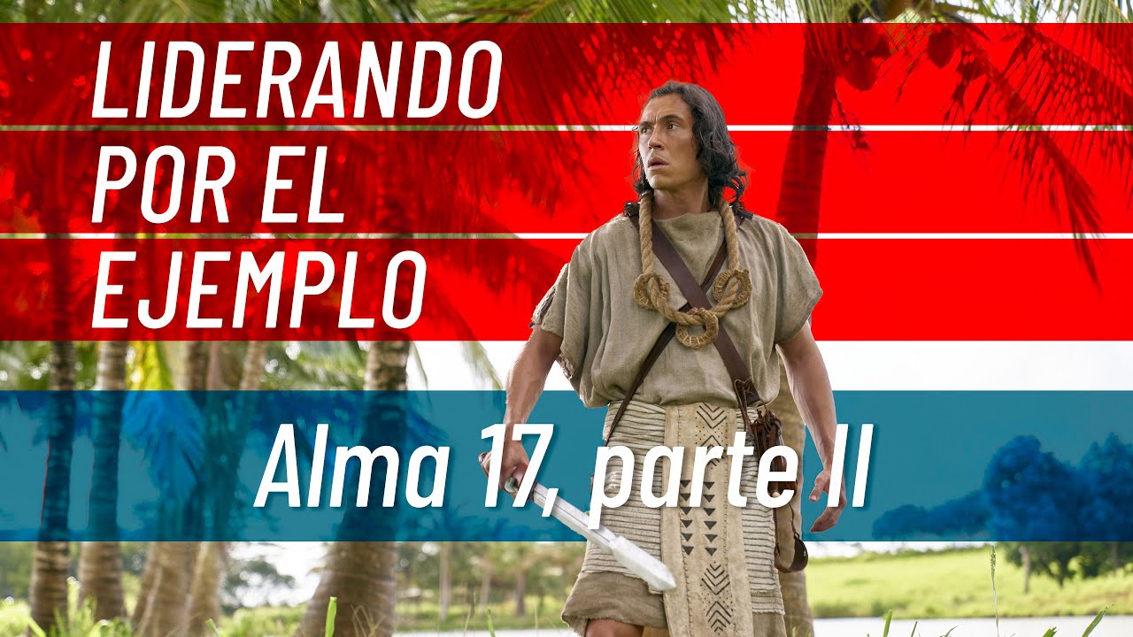 Para que deis buenos ejemplos • Alma 17, parte II • Ven, Sígueme - YouTube