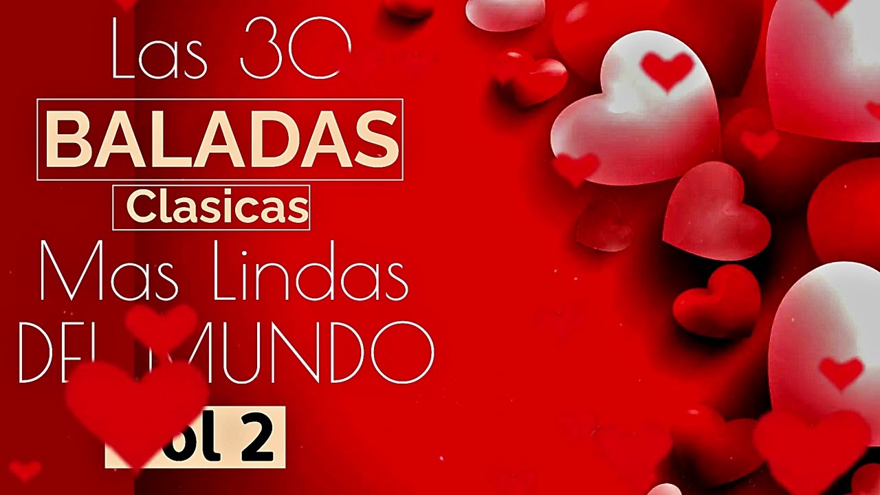 MIX LAS 30 BALADAS MAS LINDAS DEL MUNDO VOL 2 Viejitas y Bonitas - YouTube