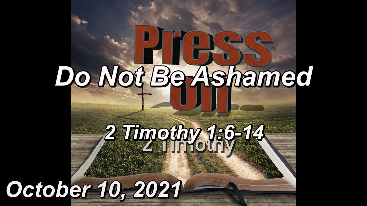 October 10 Sermon Do Not Be Ashamed - 2 Timothy 1:6-14 - YouTube