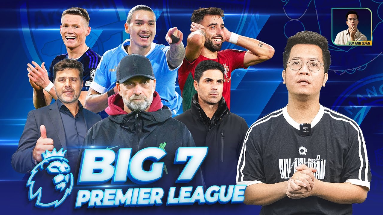 BIG 7 PREMIER LEAGUE: BRUNO HẠNH PHÚC TẠI M.U, CHELSEA NHẮM MUA ...