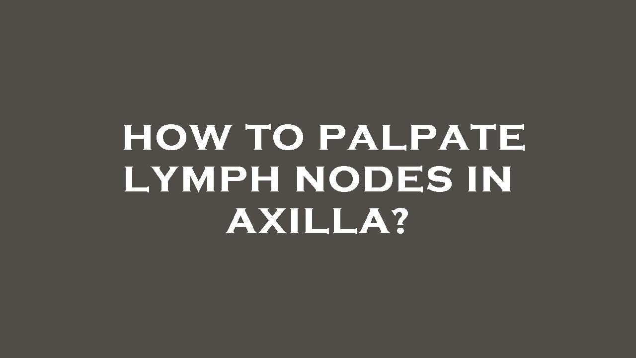 How to palpate lymph nodes in axilla? - YouTube