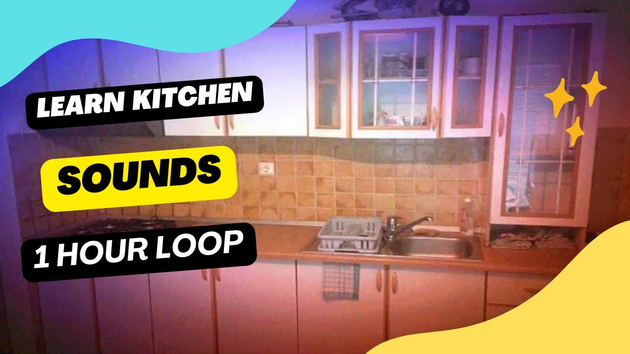 Learn Kitchen Sounds ( 1 Hour Loop) - kitchen noises. (1 hour loop ...
