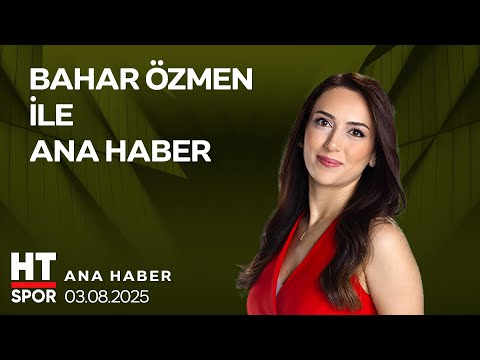 Bahar Özmen ile Ana Haber - 3 Ağustos 2025