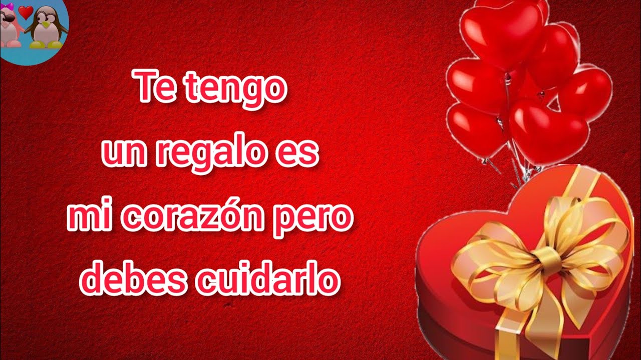 Te tengo un regalo que es mi corazón ♥ cuídalo bien que el te ama - YouTube