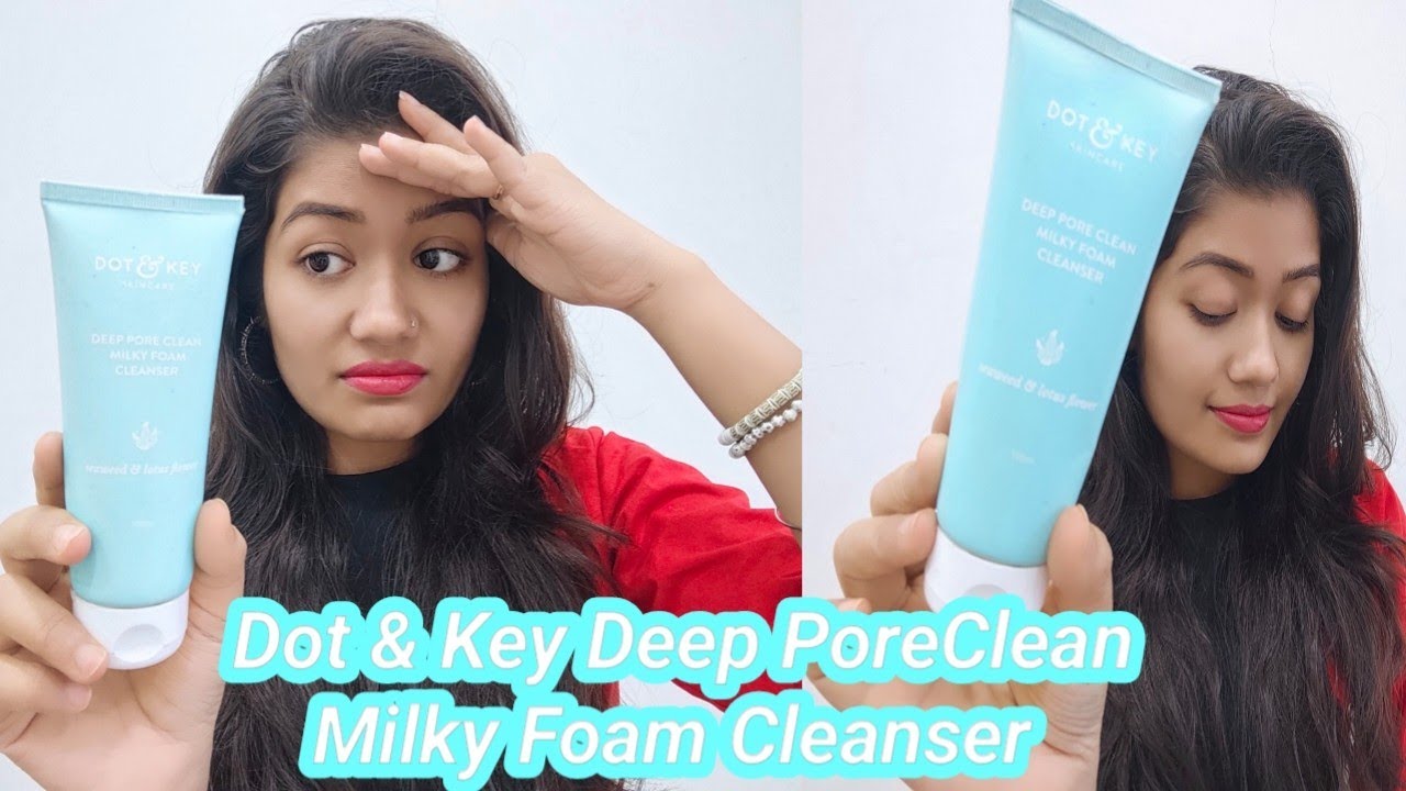 Dot & Key Deep Pore Clean Milky Foam Cleanser| Honest Review & Demo ...