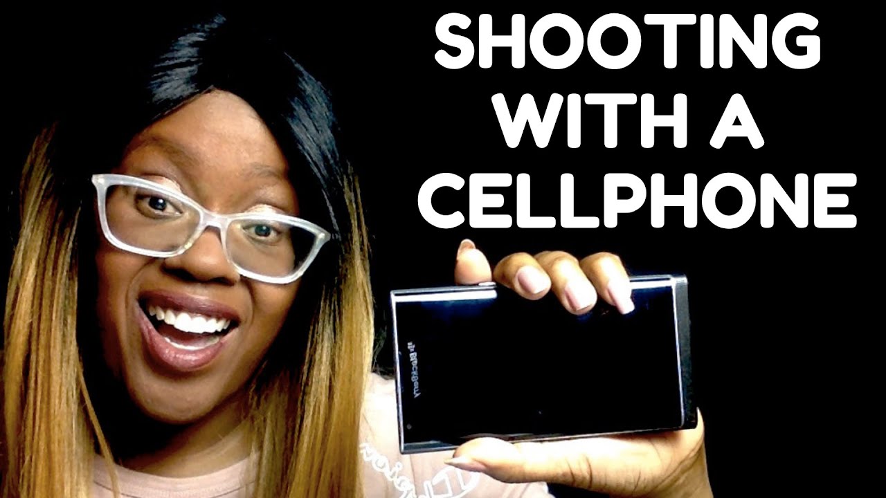 SHOOT YOUTUBE VIDEOS WTH A CELL PHONE - YouTube
