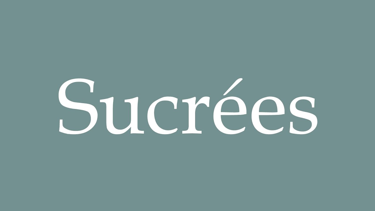 How to Pronounce ''Sucrées'' (Sweet) Correctly in French - YouTube