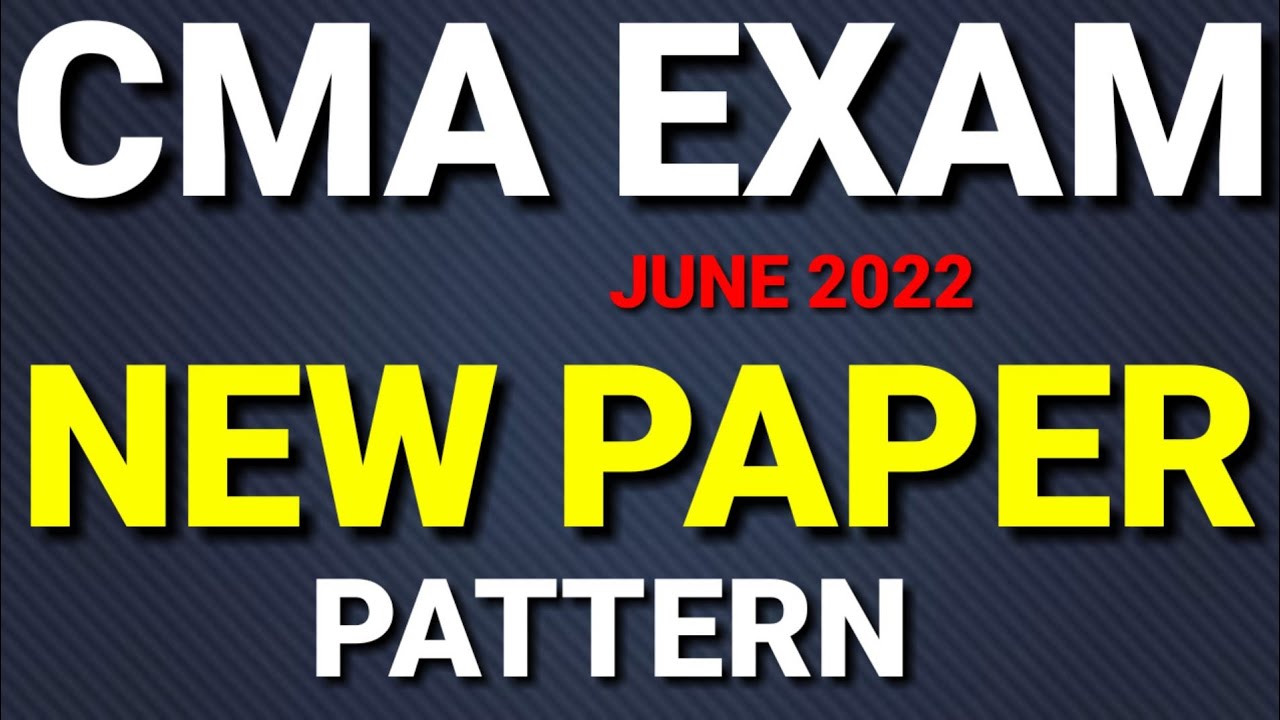 CMA Exam June 2022 Papers Pattern - YouTube